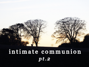 Intimate Communion Pt. 2 | Art of Living Well